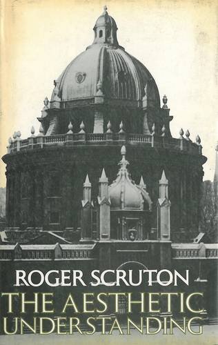 Aesthetic Understanding : Scruton, Roger: Amazon.co.uk: Books