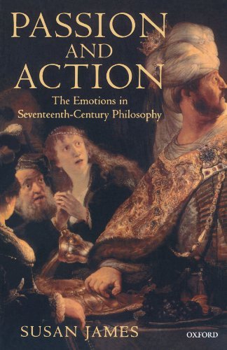 Passion and Action: The Emotions in Seventeenth-Century Philosophy by ...