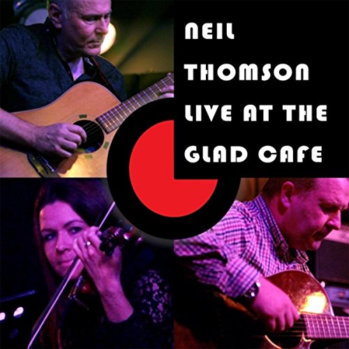 Écouter Live at the Glad Cafe par Neil Thomson sur Amazon Music Unlimited