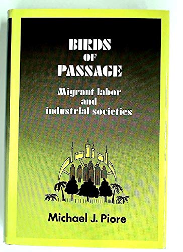 Birds of Passage: Migrant Labor and Industrial Societies: Piore ...