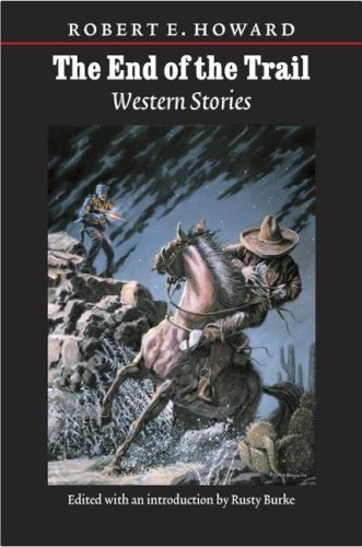 The End Of The Trail: Western Stories (The Works of Robert E. Howard ...