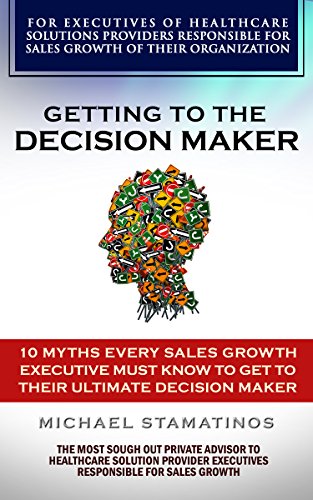 Getting to the Decision Maker: 10 Myths Ever Sales Growth Executive ...