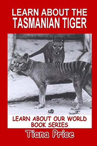 Learn About the Tasmanian Tiger (Learn About Our World): Price, Tiana ...