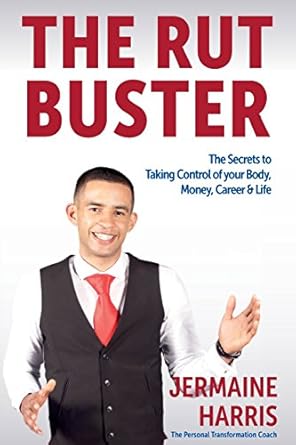 The Rut Buster: The Secrets of Taking Control of Your Body, Money ...