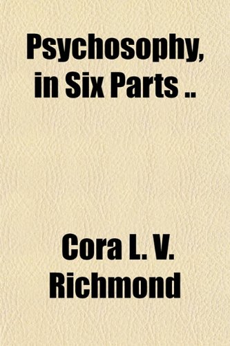 Psychosophy, in Six Parts ..: Amazon.co.uk: Richmond, Cora L. V ...