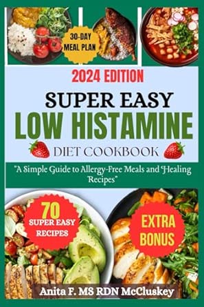 SUPER EASY LOW HISTAMINE DIET COOKBOOK: "A Simple Guide to Allergy-Free ...
