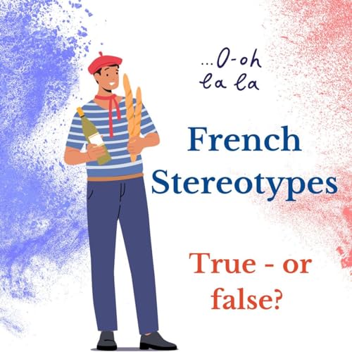 #29 - French stereotypes – true or false? | The Good Life France's ...