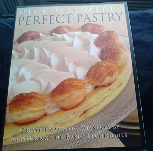 Nick Malgieri's Perfect Pastry: Create Fantastic Desserts by Mastering ...
