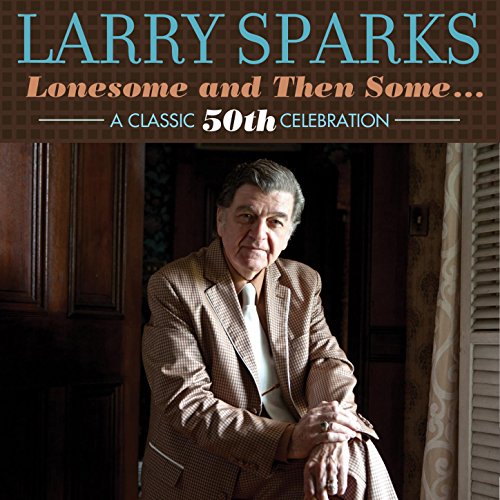 Play Lonesome And Then Some: A Classic 50th Celebration by Larry Sparks ...