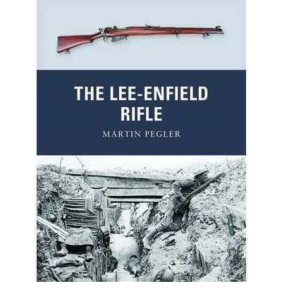The Lee-Enfield Rifle (Weapon) The Lee-Enfield Rifle: Martin Pegler ...