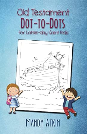 Old Testament Dot-to-Dots for Latter-day Saint Kids: Mandy Atkin ...