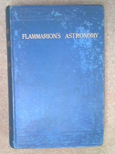 Popular Astronomy: A General Description of the Heavens [Flammarion's ...