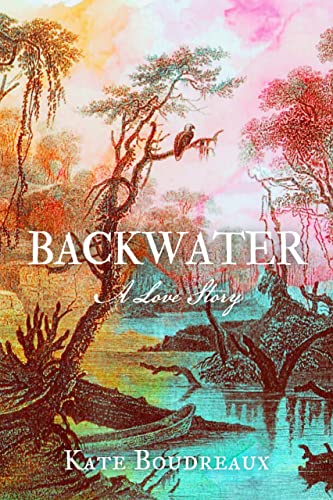 Backwater: A Love Story - Kindle edition by Boudreaux, Kate. Literature ...