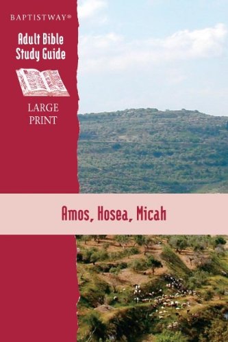 Amos, Hosea, Micah: (Baptistway Adult Bible Study Guide LARGE PRINT ...