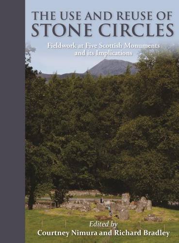 The Use and Reuse of Stone Circles: Fieldwork at five Scottish ...