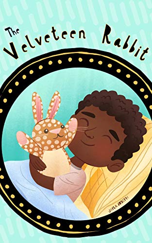 The Velveteen Rabbit: A modern children's picture book adapted from the ...