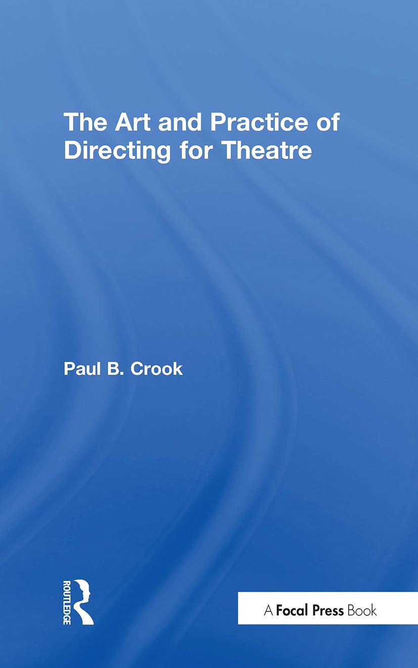 The Art and Practice of Directing for Theatre: Crook, Paul B ...