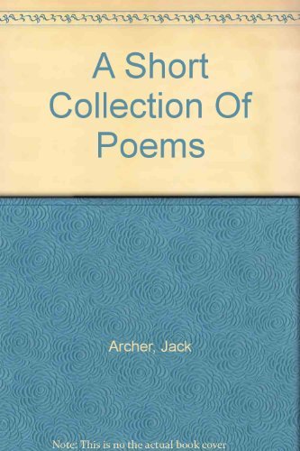 A Short Collection Of Poems: Jack Archer: Amazon.com: Books