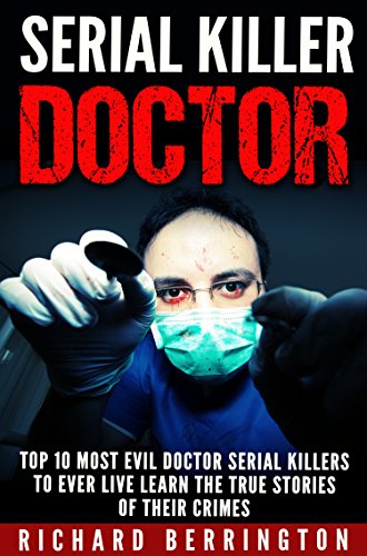 Amazon.com: Serial Killers: Top 10 Doctor Serial Killers to Ever Live ...