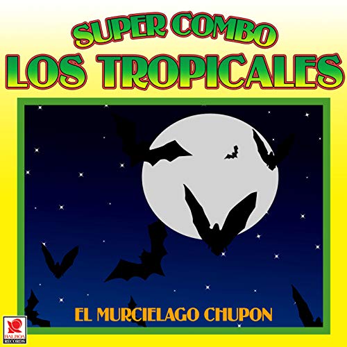Play El Murciélago Chupón by Super Combo Los Tropicales on Amazon Music