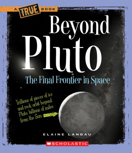 Beyond Pluto: The Final Frontier in Space (A True Book): Landau, Elaine ...