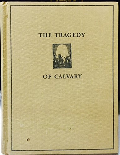 The Tragedy of Calvary: A Poem on the Passion History of Our Lord: C. A ...