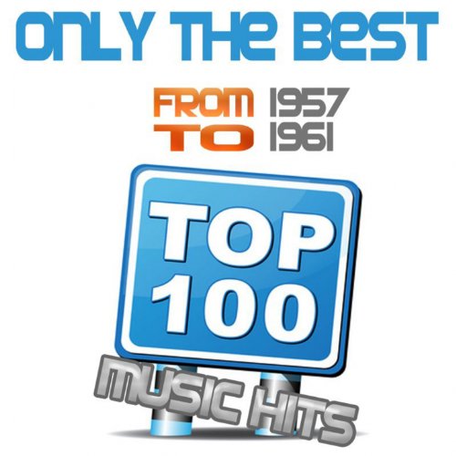 Only The Best Top 100 Music Hits From 1957 To 1961 Di Various Artists only-the-best-top-100-music-hits-from-1957-to-1961-di-various-artists