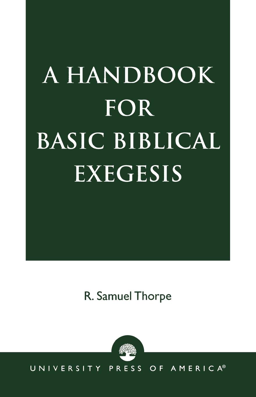 A Handbook for Basic Biblical Exegesis: Thorpe, R. Samuel ...