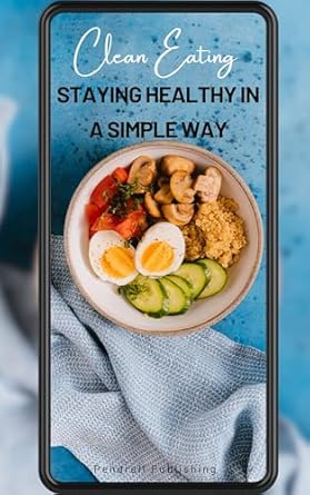 Clean Eating: Staying Healthy in a Simple Way - Kindle edition by ...