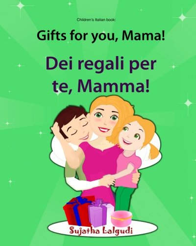 Children's Italian book: Gifts for you, Mama. Dei regali per te, Mamma ...
