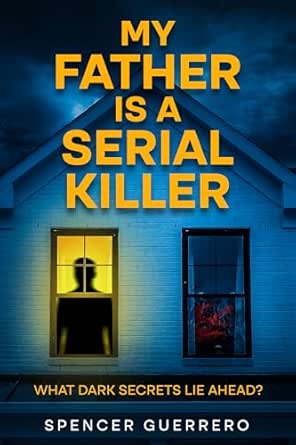 MY FATHER IS A SERIAL KILLER - Kindle edition by Guerrero, Spencer ...