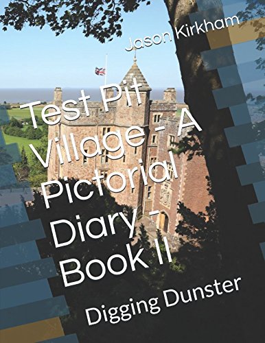 Test Pit Village - A Pictorial Diary - Book II: Digging Dunster ...