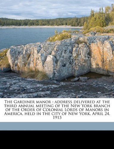 The Gardiner manor: address delivered at the third annual meeting of ...