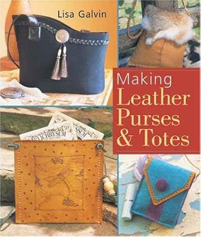 Making Leather Purses & Totes: Galvin, Lisa, Prolific Impressions, Inc ...