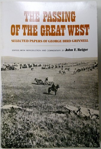 The Passing of the Great West: Selected Papers of George Bird Grinnell ...