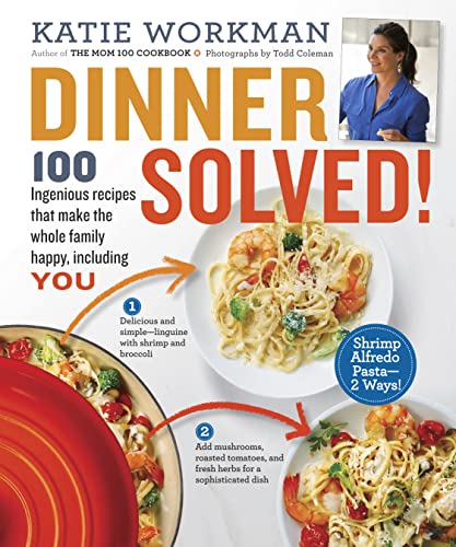 Dinner Solved!: 100 Ingenious Recipes That Make the Whole Family Happy ...