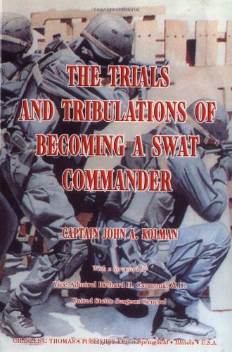 The Trials And Tribulations Of Becoming A Swat Commander: Kolman, John ...
