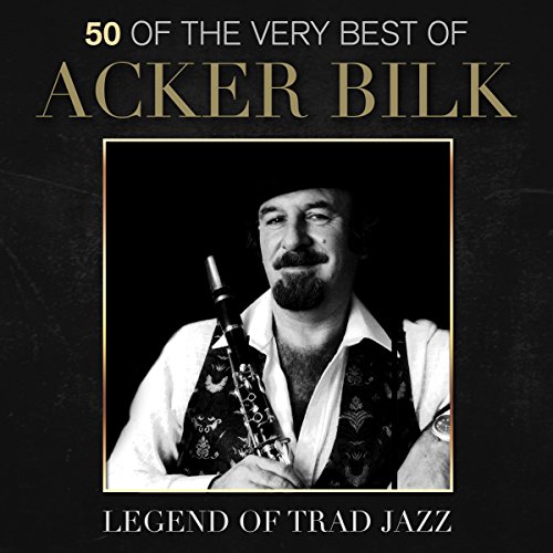 50 of The Very Best of Acker Bilk - Legend of Trad Jazz by Acker Bilk ...