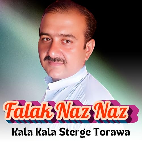 Écouter Kala Kala Sterge Torawa de falak Naz Naz sur Amazon Music Unlimited