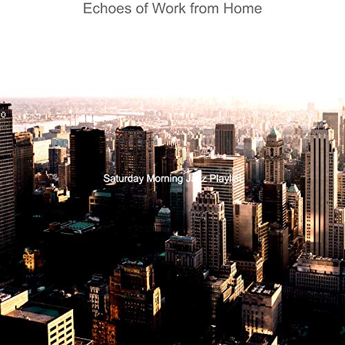 Echoes of Work from Home de Saturday Morning Jazz Playlist en Amazon ...