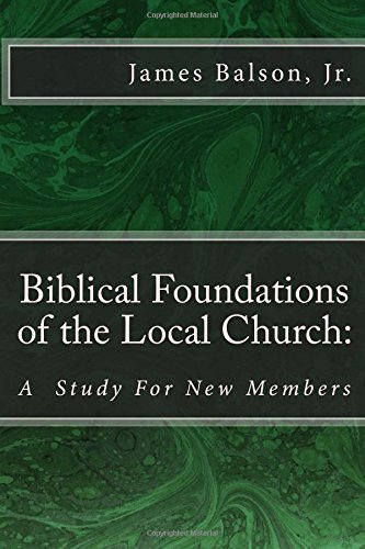 Biblical Foundations of the Local Church: A Study For New Members ...