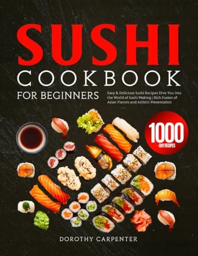 Sushi Cookbook for Beginners: Easy & Delicious Sushi Recipes Dive You ...