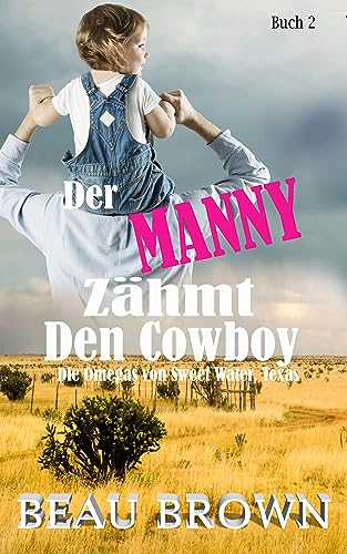 Der Manny zähmt den Cowboy : Mpreg-Romanze (Die Omegas von Sweet Water ...