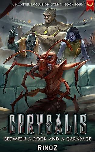 Chrysalis 4: Between a Rock and a Carapace: A LitRPG Adventure eBook ...