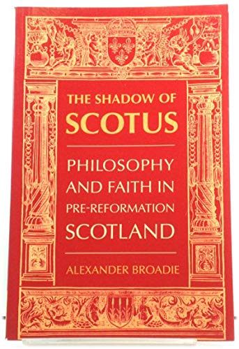 The Shadow of Scotus: Philosophy and Faith in Pre-Reformation Scotland ...