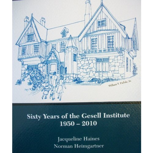 Sixty Years of the Gesell Institute: 1950 - 2010: Jacqueline Haines ...