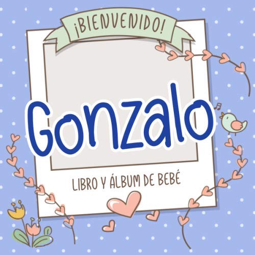 ¡Bienvenido Gonzalo! Libro y álbum de bebé: Libro de bebé y álbum para ...