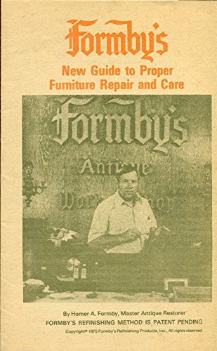 Formby's New Guide to Proper Furniture Repair and Care: Homer A. Formby ...