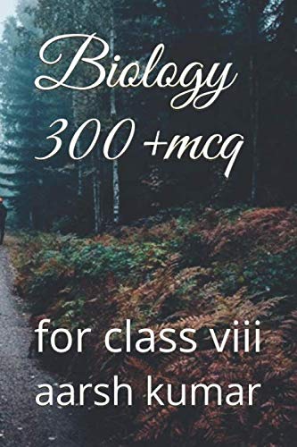 Biology 300+mcq: for class viii (educational): kumar, aarsh ...