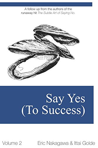 Say Yes (To Success): Nakagawa, Eric, Golde, Ittai: 9781973432470 ...